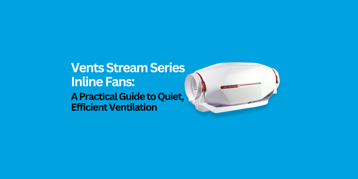 Vents Stream Series Inline Fans: Quiet, Insulated Inline Ventilation ...